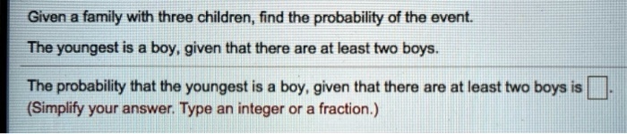 SOLVED:Given & family with three children, find the probability of the ...