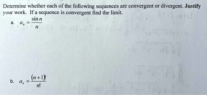 SOLVED: Determine whether each of the following sequences are convergent or divergent: Justify ...