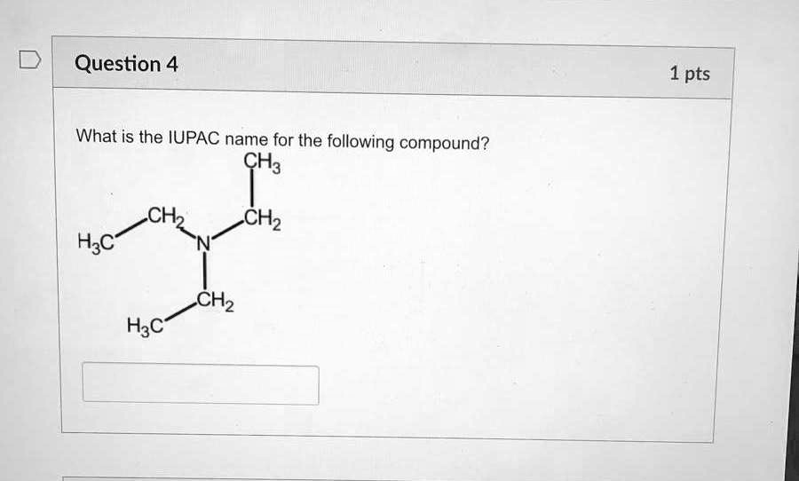 SOLVED:Question 4 1 pts What is the IUPAC name for the following compound? CH3 CHz Hac CHz CHz HaC