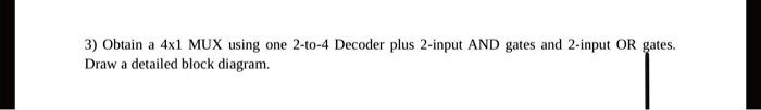 3) Obtain a 4x1 MUX using one 2-to-4 Decoder plus 2-input AND gates and ...