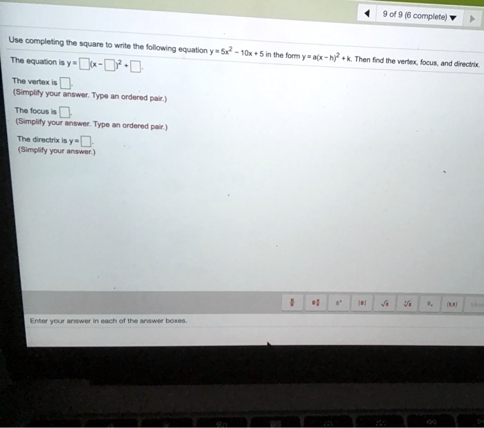 SOLVED: 9 of 9 complete) Use completing the square wnite tne following ...