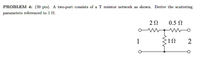 a two port consists of a t resistor network as shown derive the ...