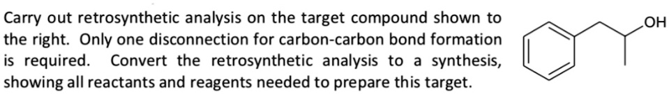 SOLVED: Carry out retrosynthetic analysis on the target compound shown to the right: Only one ...