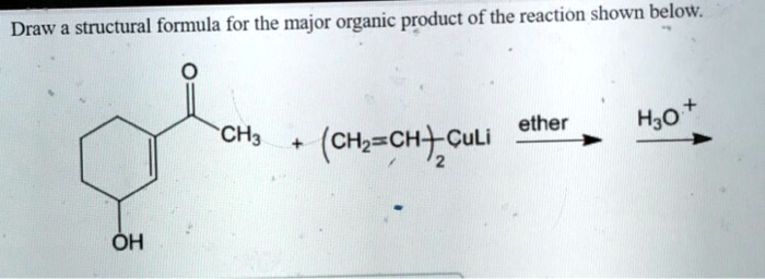 SOLVED: Draw the structural formula for the major organic product of the reaction shown below ...