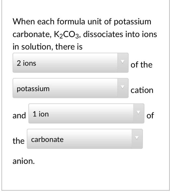 when each formula unit of potassium carbonate k2co3 dissociates into ...