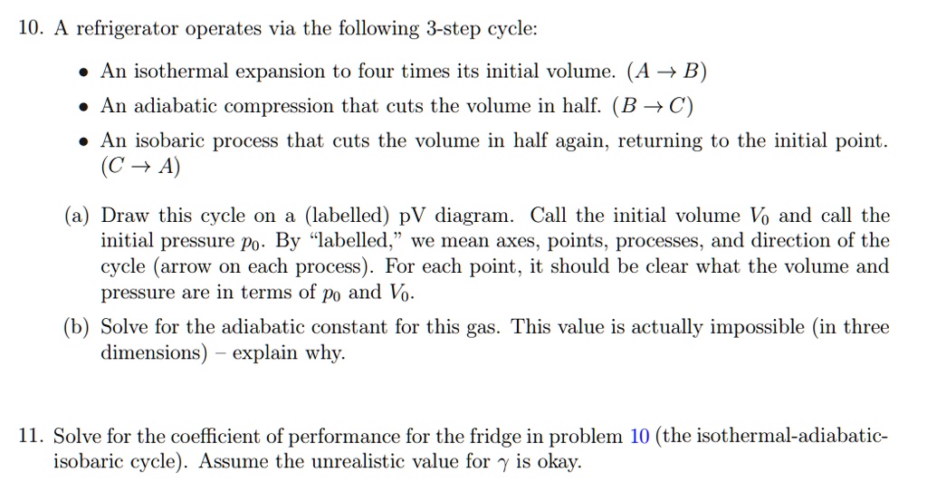 SOLVED: 10. A refrigerator operates via the following 3-step cycle: An ...