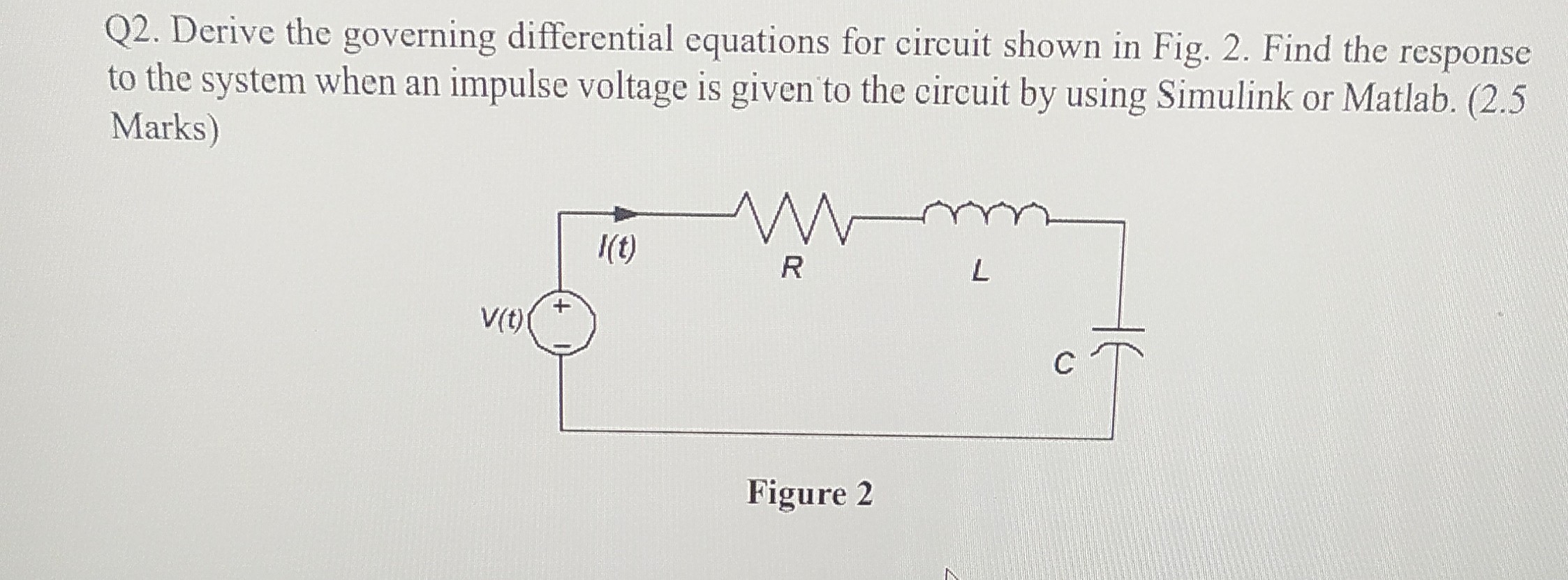 SOLVED: Q2. Derive the governing differential equations for circuit shown in Fig. 2. Find the ...