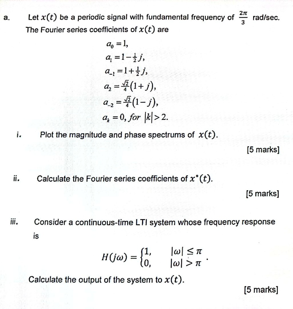 a. Let x(t) be a periodic signal with fundamental frequency of (2π)/(3) rad/sec. The Fourier ...