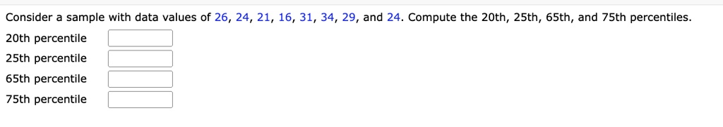 Consider a sample with data values of 26, 24, 21,16, 31,34, 29,and 24 ... Consider a sample with data values of 26, 24, 21,16, 31,34, 29,and 24 ...