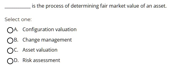 is the process of determining fair market value of an asset select one ...