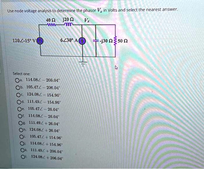 SOLVED: Use node voltage analysis to determine the phasor Vx in Volts and select the nearest ...