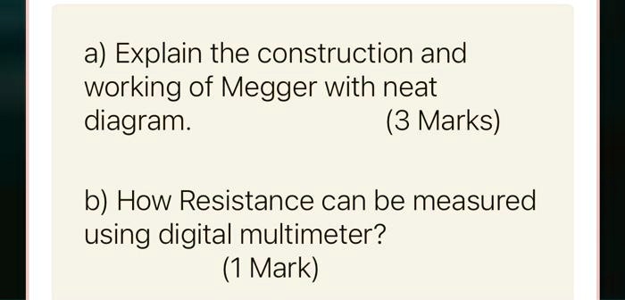 a) Explain the construction and working of Megger with neat diagram. (3 Marks) b) How Resistance ...