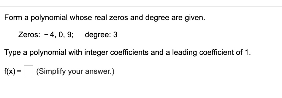 form polynomial whose real zeros and degree are given zeros 40 9 degree 3 type a polynomial with ...