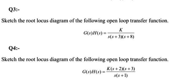SOLVED: Q3:- Sketch the root locus diagram of the following open loop ... SOLVED: Q3:- Sketch the root locus diagram of the following open loop ...