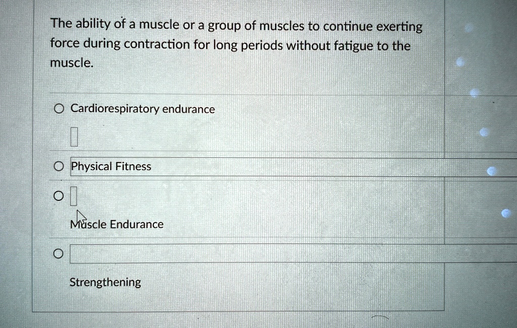 [GET ANSWER] the ability of a muscle or a group of muscles to continue ...