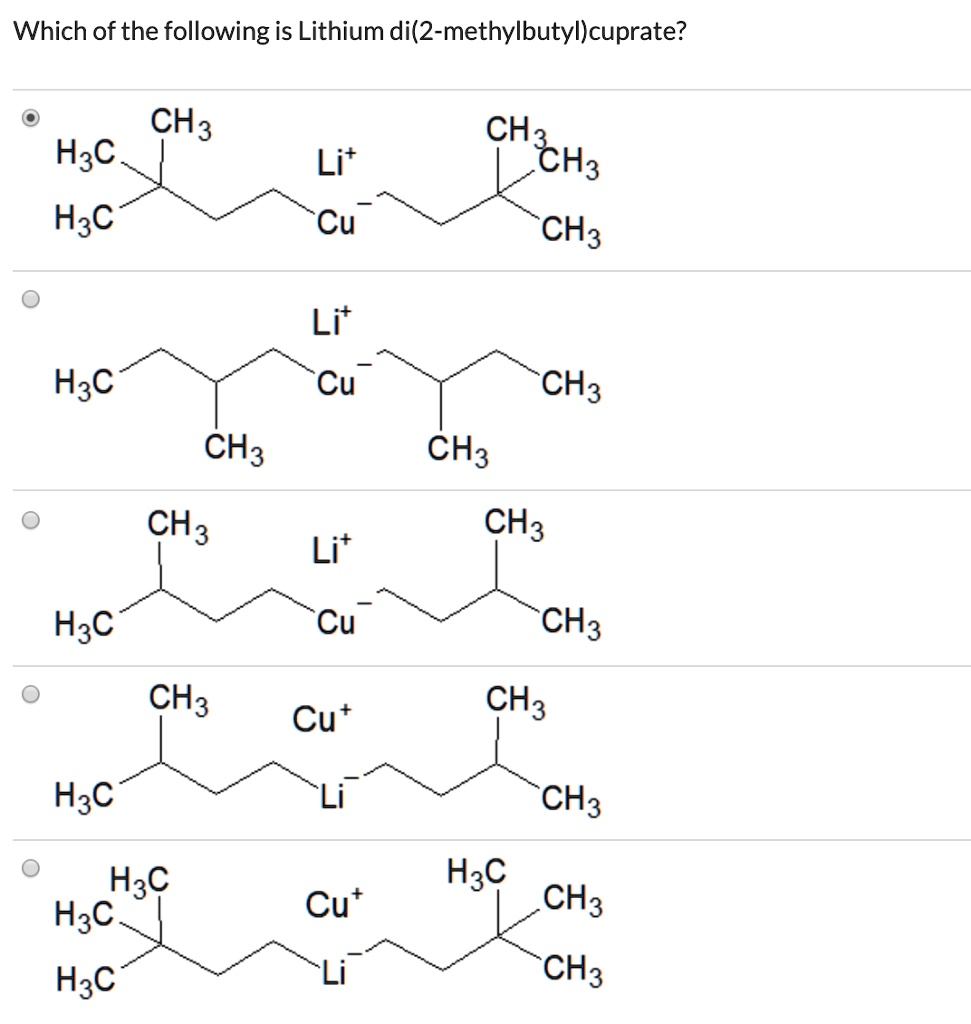 SOLVED: Which of the following is Lithium di(2-methylbutyl)cuprate? CH3 ...