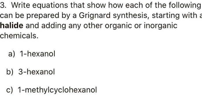 SOLVED: 3 Write equations that show how each of the following can be prepared by a Grignard ...