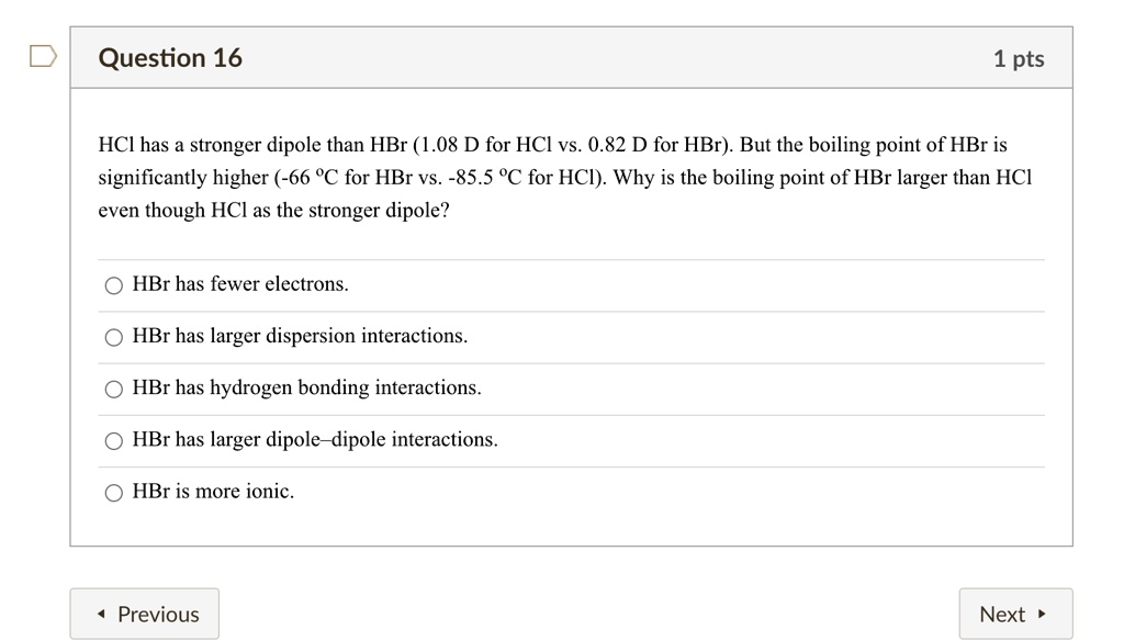 question 16 1 pts hci has a stronger dipole than hbr 108 d for hcl vs ...