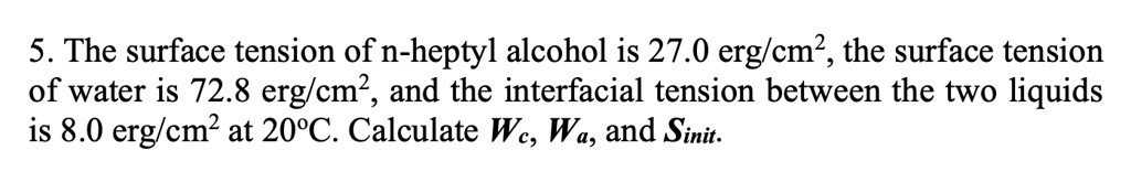 The surface tension of n-heptyl alcohol is 27.0 erg/cm², the...
