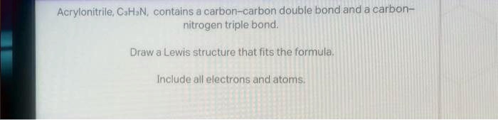 Acrylonitrile, C3H3N, contains a carbon-carbon double bond and a carbon ...