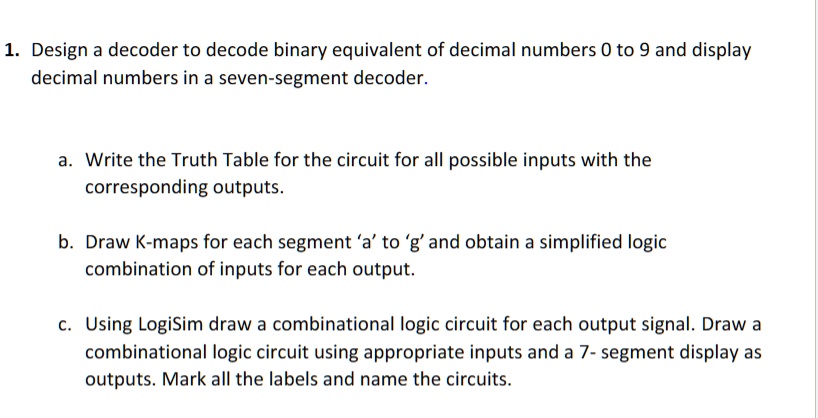 Solved Design A Decoder To Decode Binary Equivalent Of Decimal Numbers 0 To 9 And Display