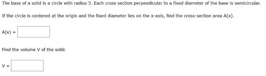 SOLVED: The base of a solid is a circle with radius 5 Each cross ...
