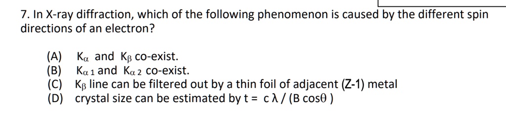 SOLVED: 7. In X-ray diffraction, which of the following phenomena is ...
