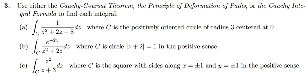 SOLVED: Use either the Cauchy-Goursat Theorem, the Principle of Deformation of Paths, O the ...
