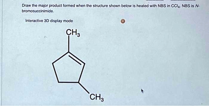 SOLVED: Text: Draw the major product formed when the structure shown ...