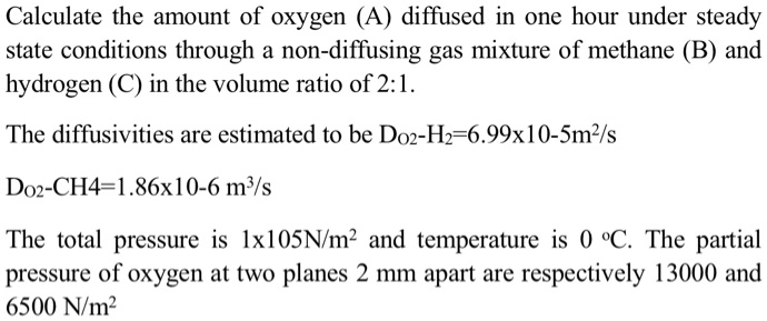 Calculate the amount of oxygen (A) diffused in one hour under steady state conditions through a ...