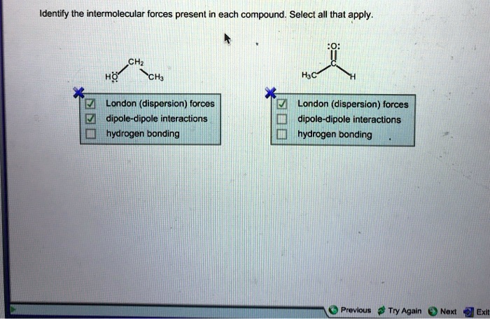 Identify the intermolecular forces present in each compound. Select all ...