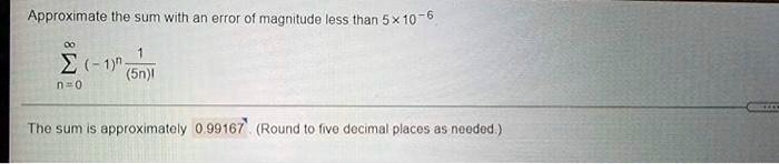 SOLVED: Approximate the sum with an error of magnitude less than 5 x 10^-6 âˆ‘(5n) n=0 The sum ...