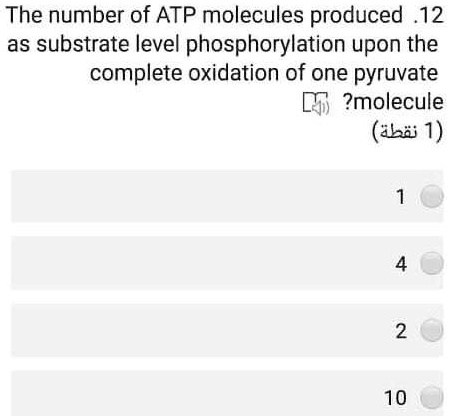 The number of ATP molecules produced .12 as substrate level ...