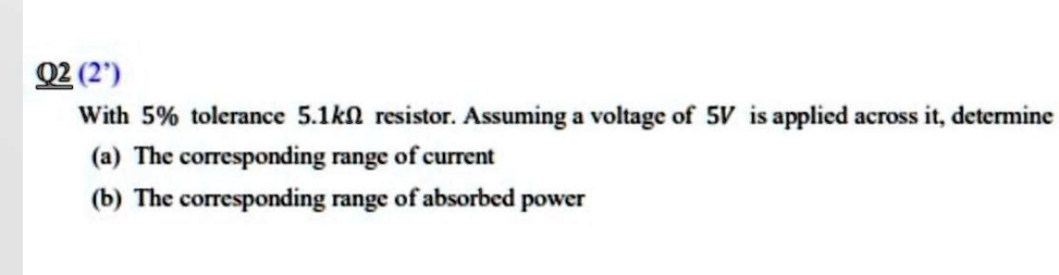 SOLVED: Q2(2'): With a 5% tolerance 5.1k resistor. Assuming a voltage of 5V is applied across it ...