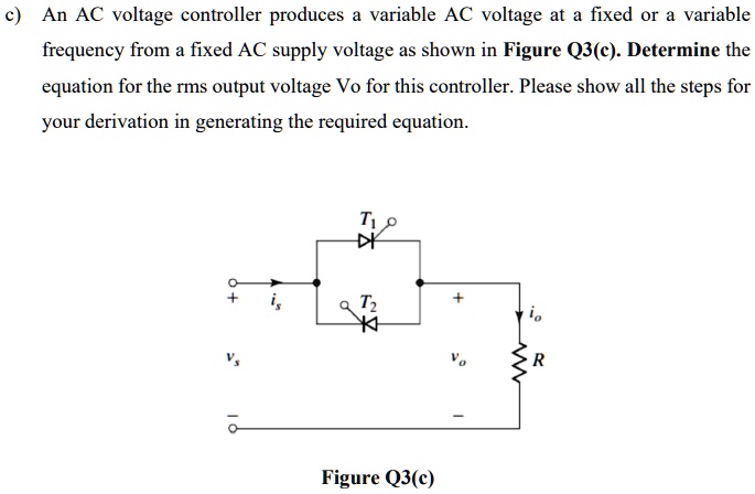 c) An AC voltage controller produces a variable AC voltage at a fixed or a variable frequency ...