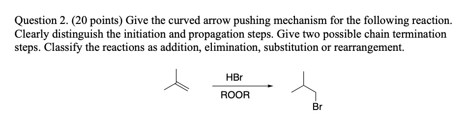 SOLVED: Question 2. (20 points) Give the curved arrow pushing mechanism ...