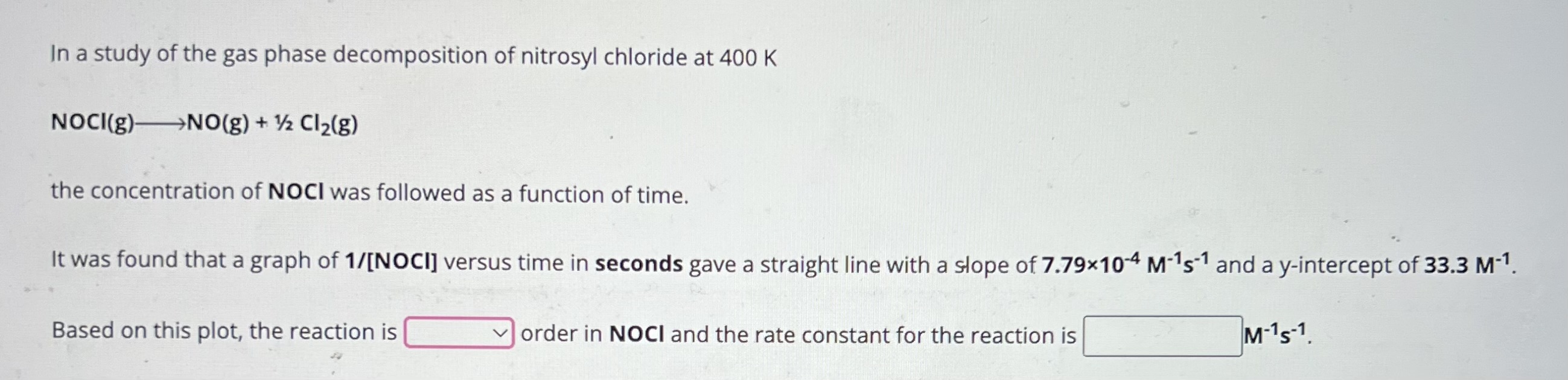 In a study of the gas phase decomposition of nitrosyl chloride at 400 K ...