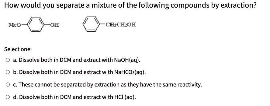 SOLVED: How would you separate a mixture of the following compounds by ...