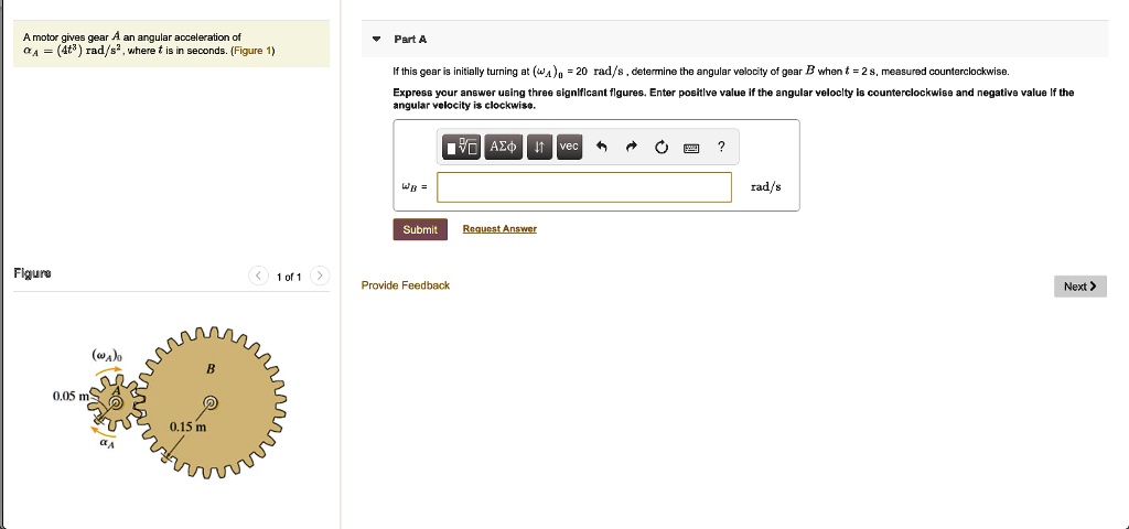 SOLVED: A motor gives gear A an angular acceleration of Î± = (4t^3) rad ...