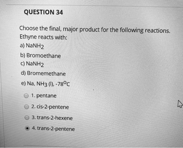 SOLVED: QUESTION 34 Choose the final major product for the following ...