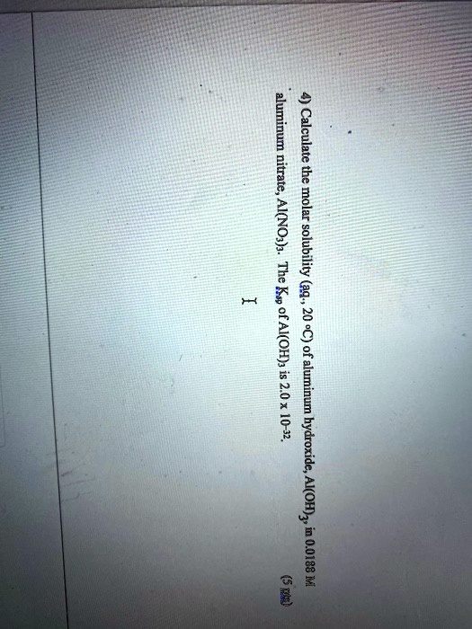 SOLVED: L nitrate, the AI(NOs) molar solubility Tyeks of AI(OH) 1 is 2. ...