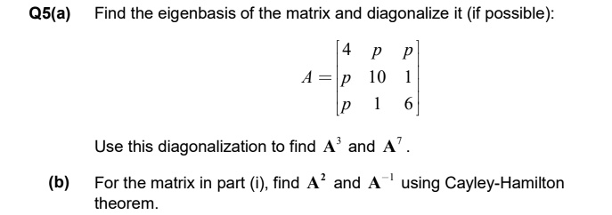 SOLVED: Q5(a) Find the eigenbasis of the matrix and diagonalize it (if possible): 10 Use this ...