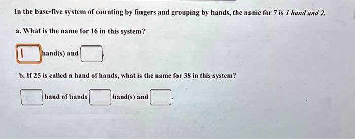 In the base-five system of counting by fingers and grouping by hands ...