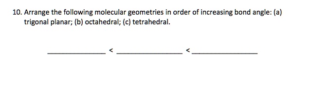 SOLVED: 10. Arrange the following molecular geometries in order of ...