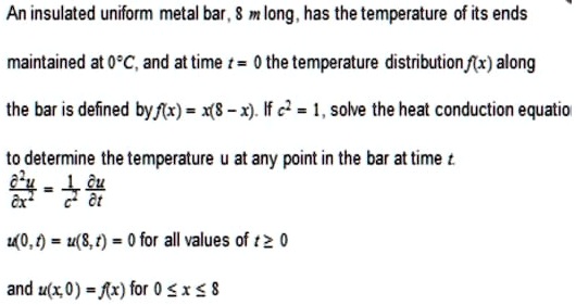 SOLVED: An insulated uniform metal bar , m long has the temperature of ...