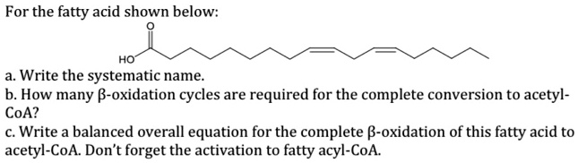 SOLVED: For the fatty acid shown below: HO a. Write the systematic name ...