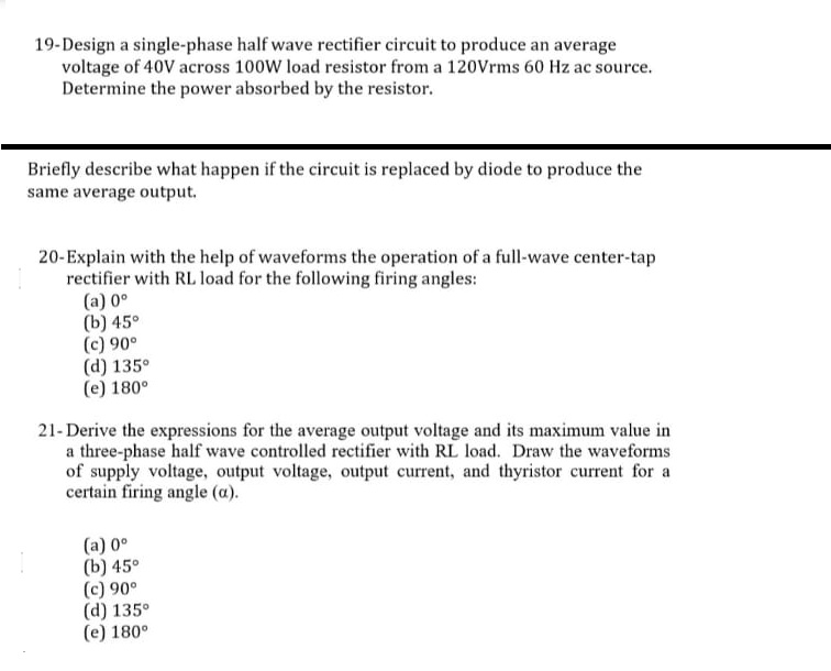 19-Design a single-phase half wave rectifier circuit to produce an average voltage of 40V across ...