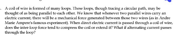 SOLVED: A coil of wire is formed of many loops. These loops, though ...