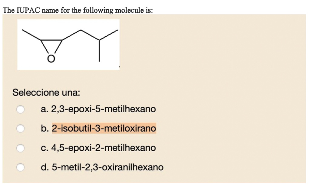 The IUPAC name for the following molecule is: Seleccione una: a. 2,3 ...