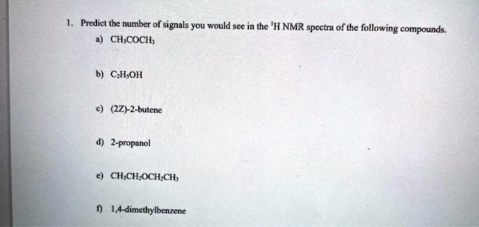SOLVED: Predict the number of signals you would see in the 'H NMR spectra of the following ...